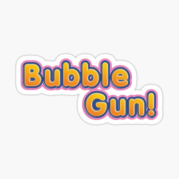 "Bubble Gun!" Sticker for Sale by BrigthMind | Redbubble