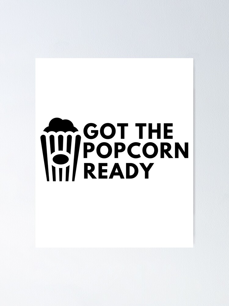"Got The Popcorn Ready Meme" Poster by Mechalov | Redbubble