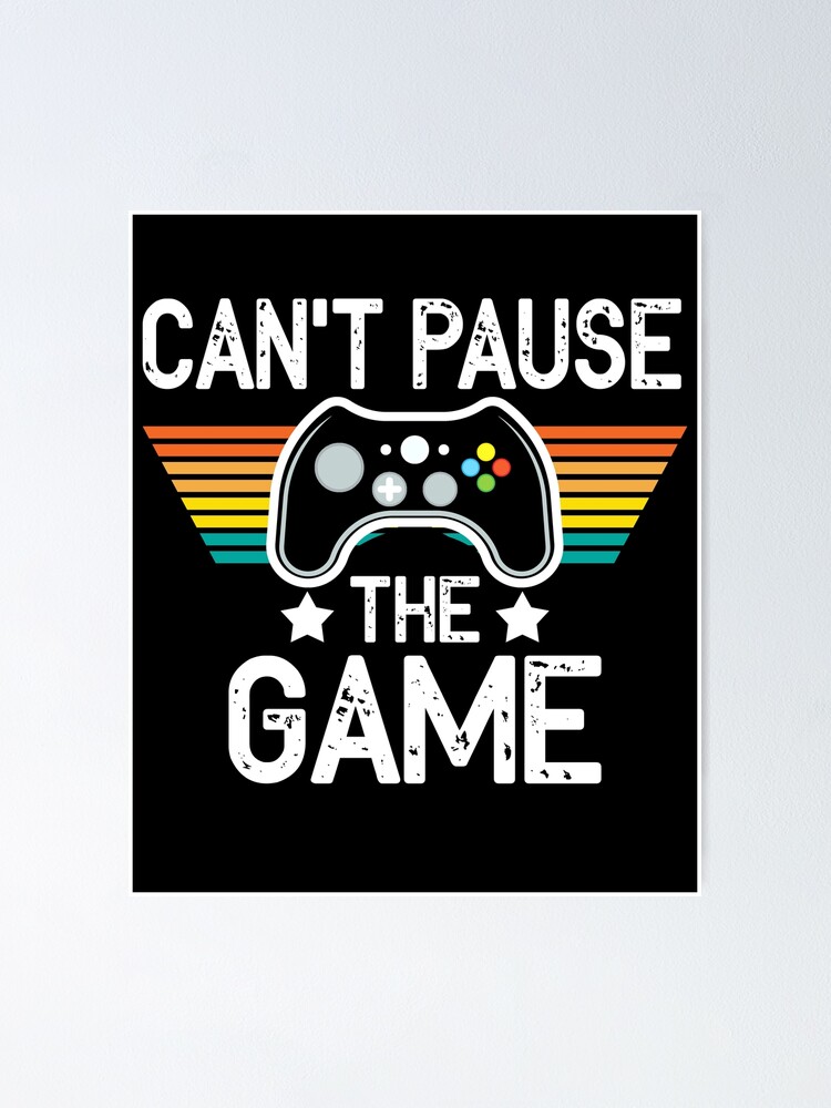 "Gaming - can't pause the game" Poster by jocliyu | Redbubble