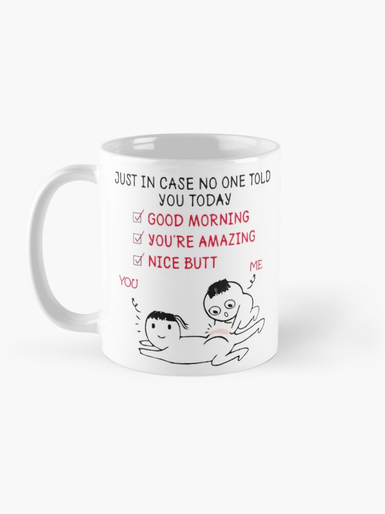 "JUST IN CASE NO ONE TOLD YOU TODAY NICE BUTT" Coffee Mug for Sale by ...