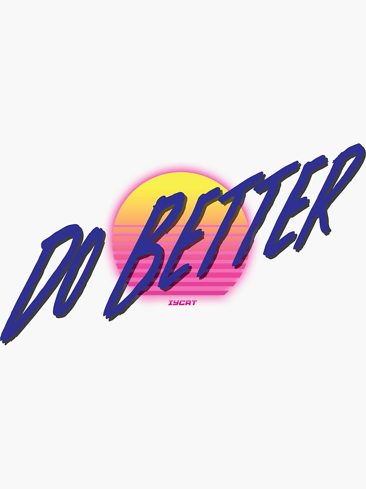 "Do Better" Sticker for Sale by IYCRT | Redbubble