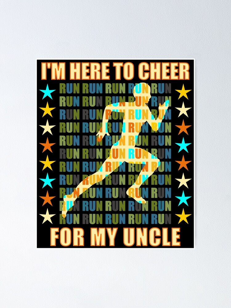 "I Am Here To Cheer For My Uncle - Runner Support" Poster for Sale by ...