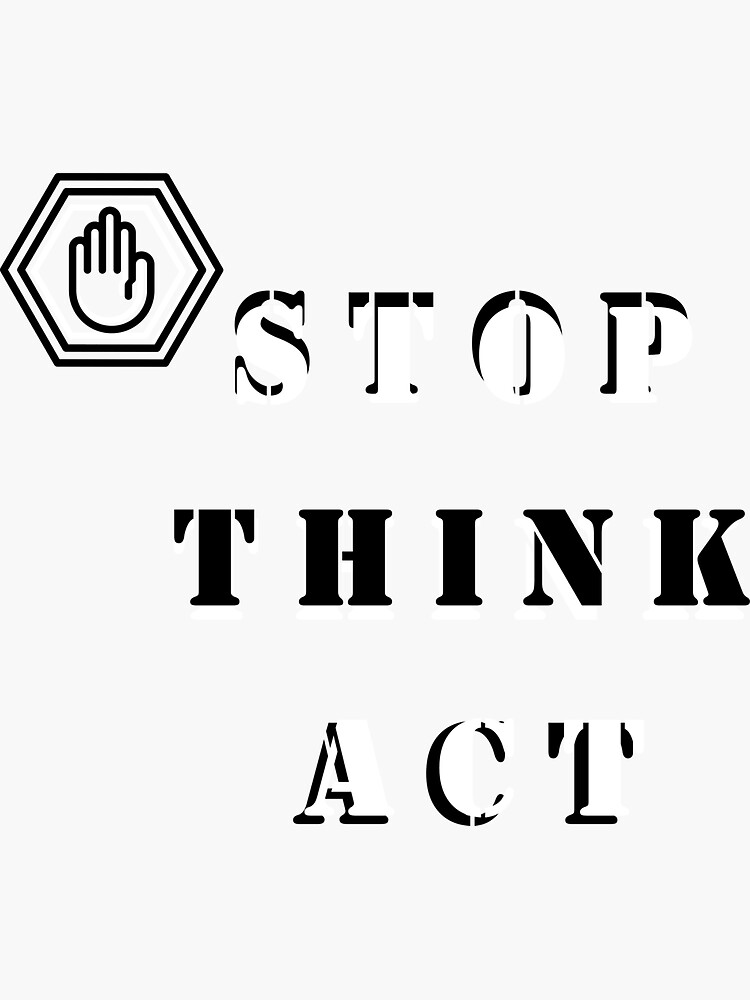 "STOP , THINK , ACT" Sticker for Sale by blooms4me | Redbubble