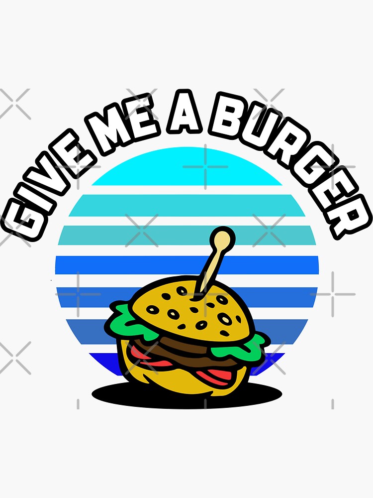 "Give Me A Burger" Sticker for Sale by phys | Redbubble