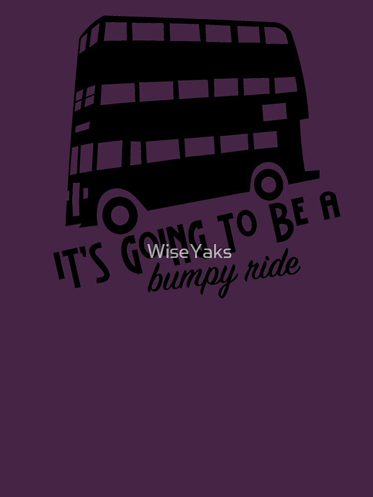 "It's going to be a bumpy ride" T-shirt for Sale by WiseYaks ...