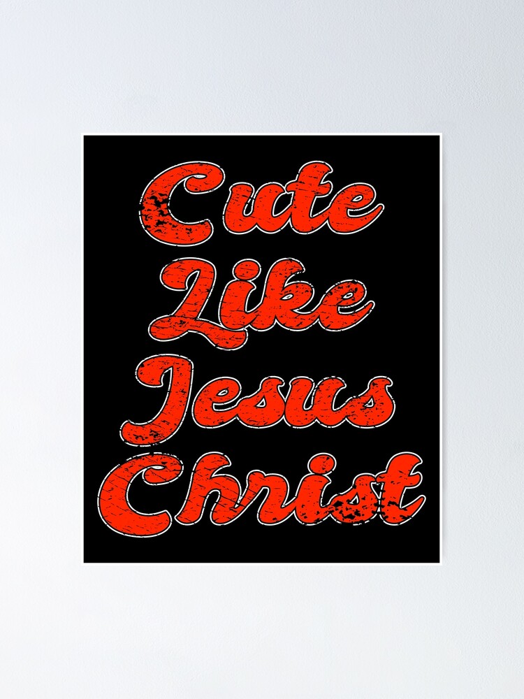 "Cute Like Jesus Christ" Poster for Sale by phys | Redbubble