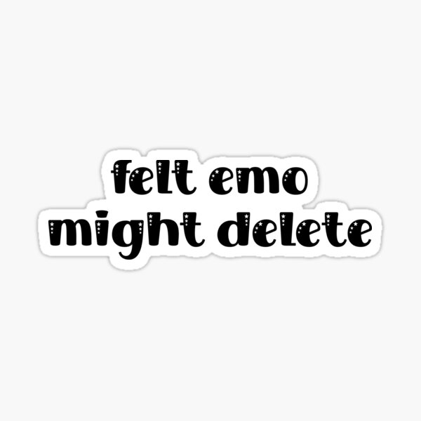 "Felt Emo Might Delete - Cute Design" Sticker for Sale by TaniaRays ...