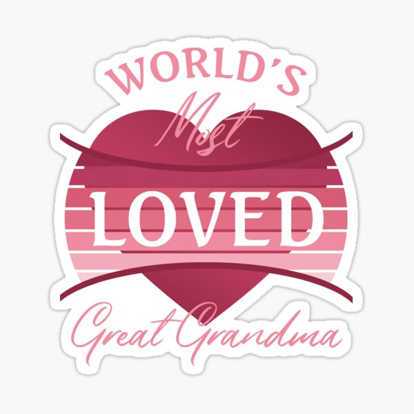 "World’s Most Loved Great Grandma" Sticker for Sale by thepixelgarden ...