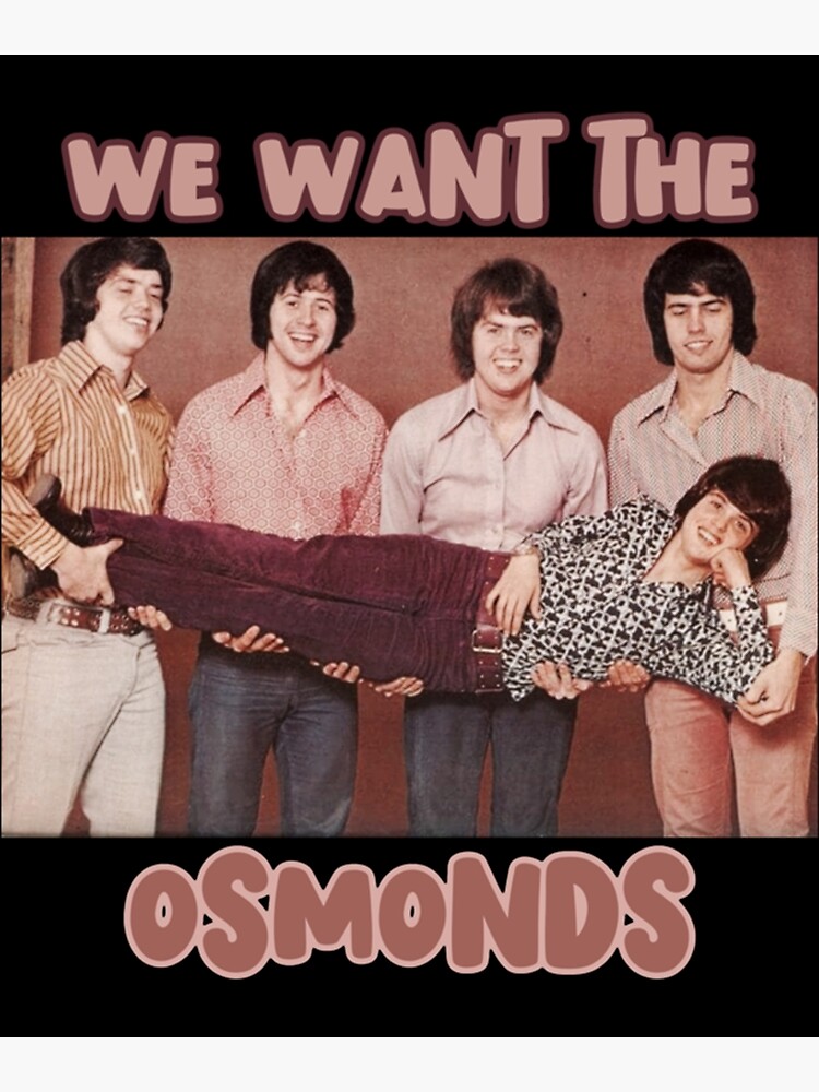 "We want the Osmonds " Poster for Sale by MemoryVintage72 | Redbubble
