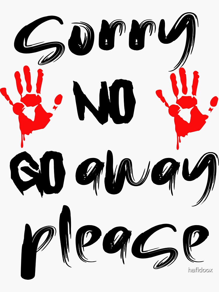 "sorry no go away please tshirt gift idea" Sticker by hafidoox | Redbubble