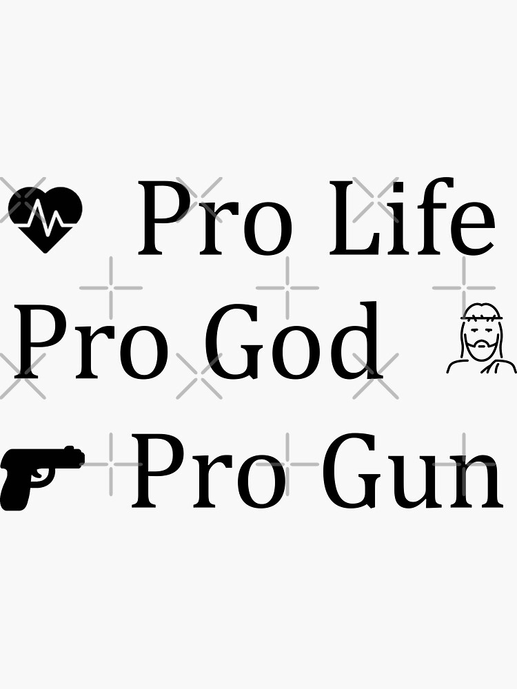 "Pro Life, Pro God, Pro Gun. Bold Statement!" Sticker for Sale by ...