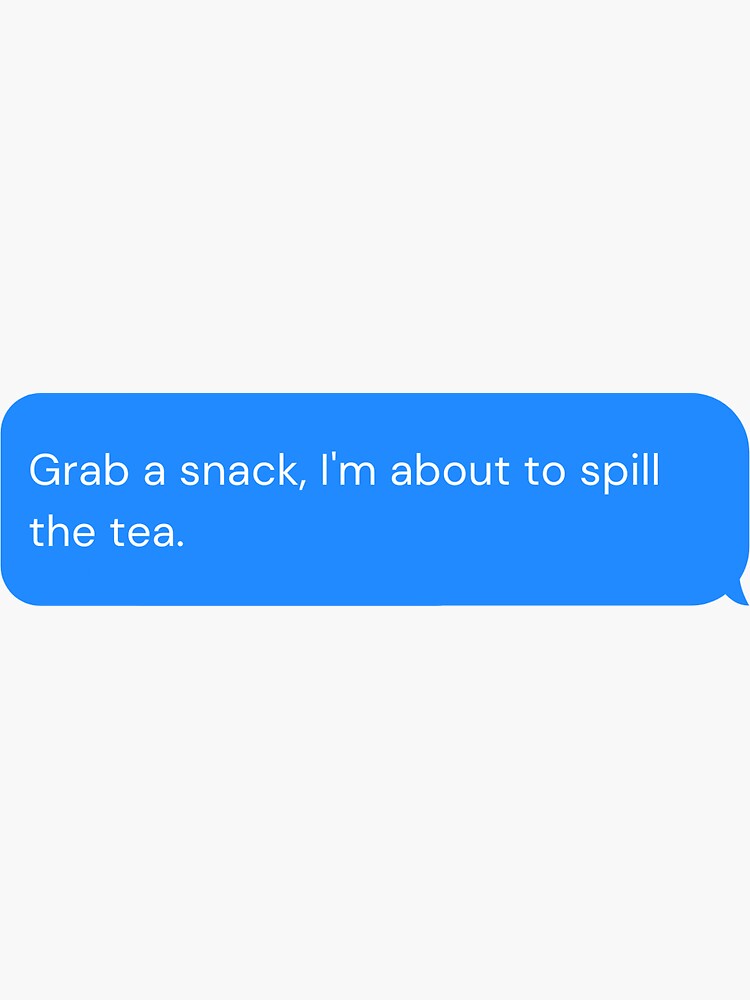 "Spill the tea sis, text message. " Sticker by Danithemani | Redbubble