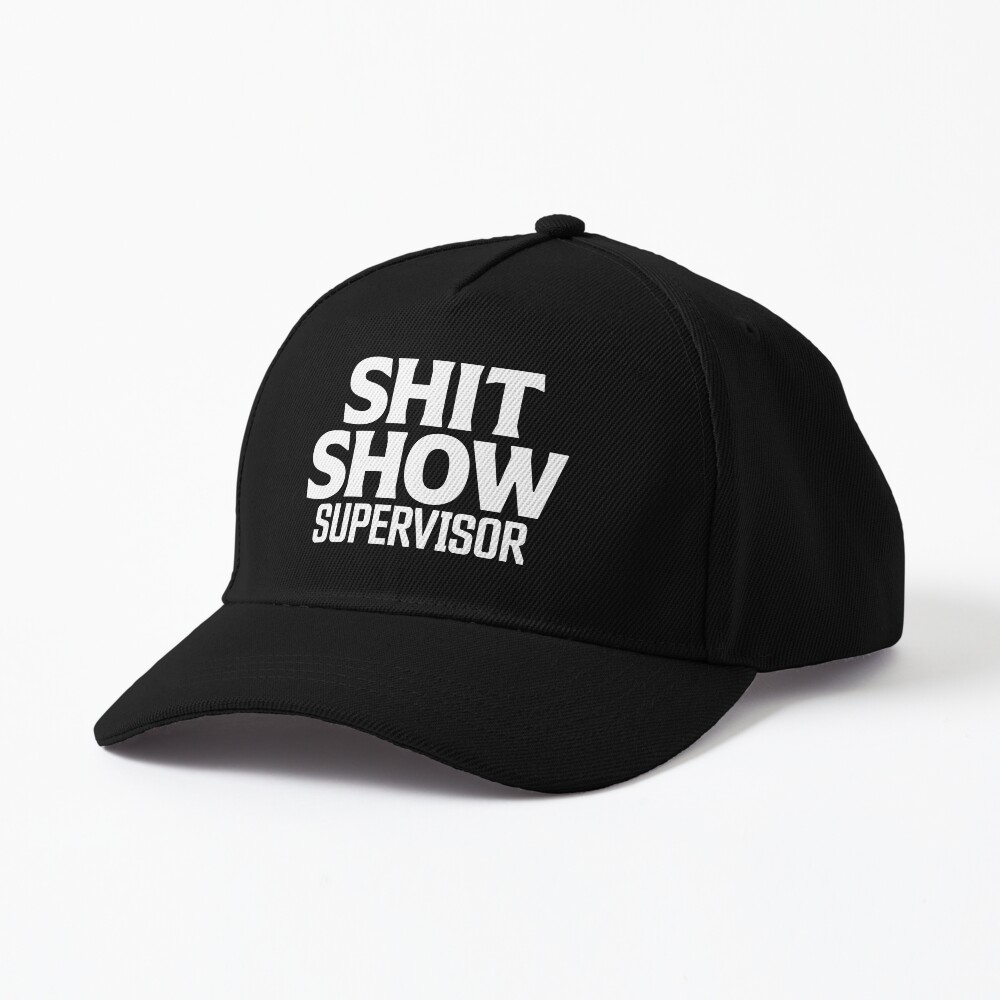 "Shit Show Supervisor" Cap for Sale by Go-Fun | Redbubble