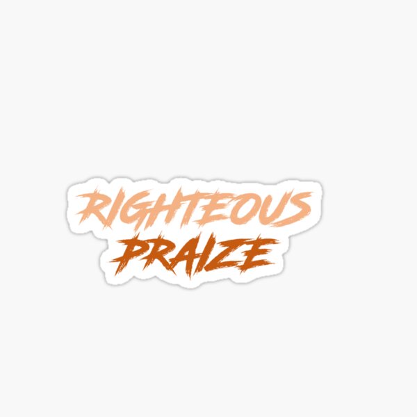 "Righteous Praize is praise with a humble heart." Sticker by ...