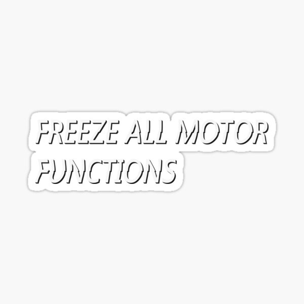 "Freeze All Motor Functions" Sticker for Sale by WaiterJames | Redbubble