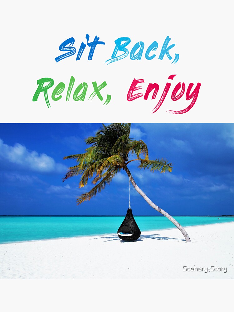 "Sit back, Relax, Enjoy 3" Sticker for Sale by Scenery-Story | Redbubble