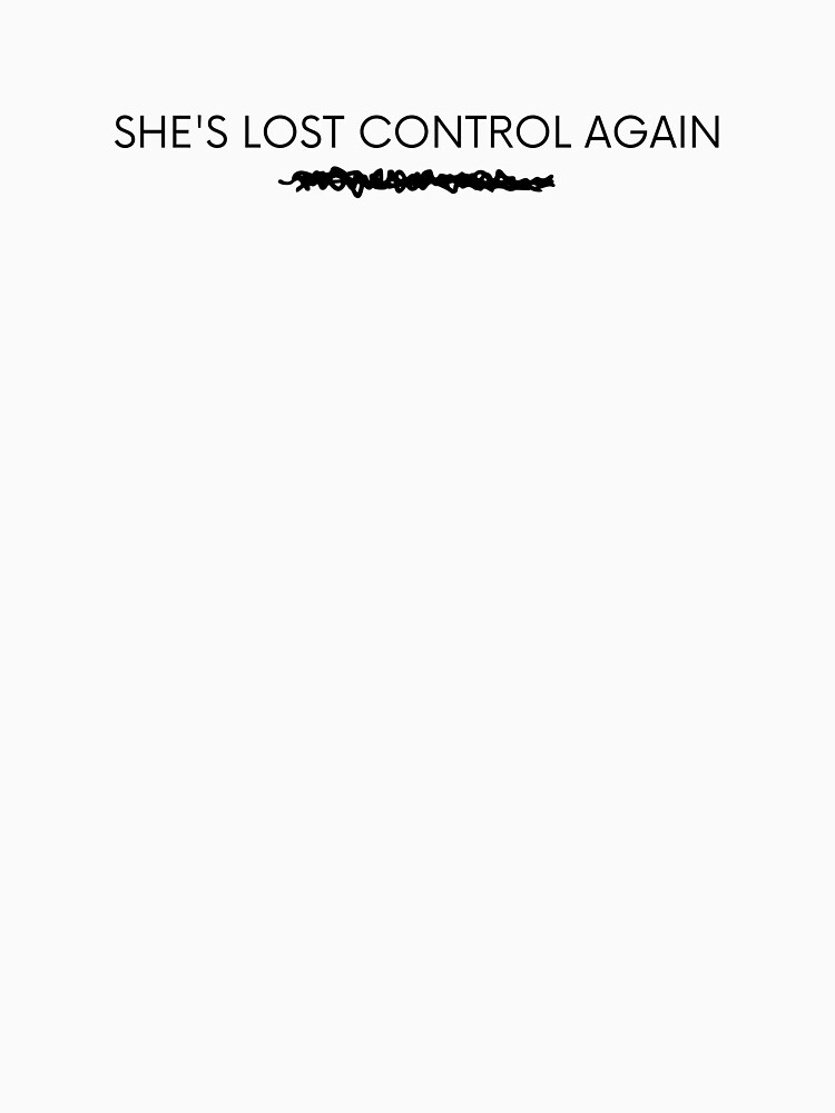 "She's Lost Control Again" T-shirt for Sale by ValAndVanya | Redbubble ...