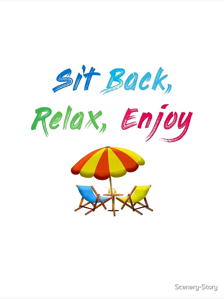 "Sit back, Relax, Enjoy 4" Poster by Scenery-Story | Redbubble