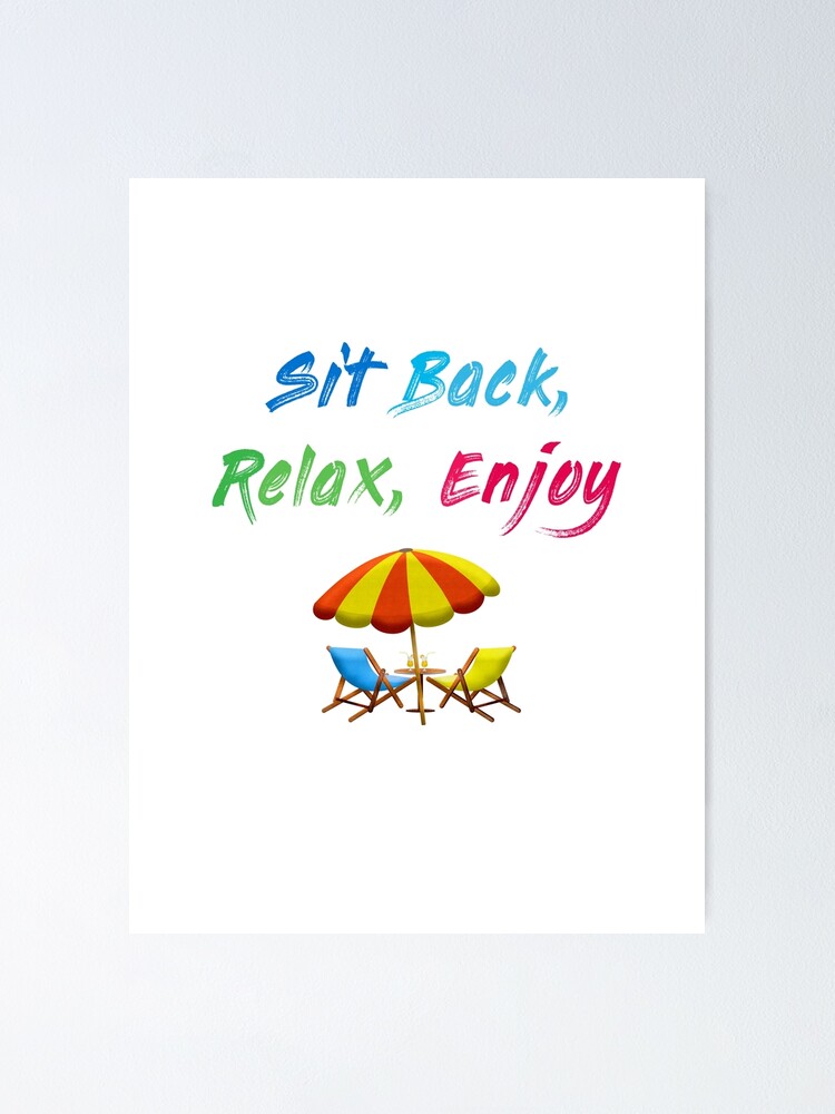 "Sit back, Relax, Enjoy 4" Poster by Scenery-Story | Redbubble
