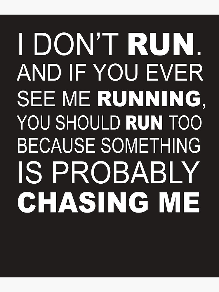 "I Don't Run. If I'm Running You Should Run Too" Poster for Sale by ...