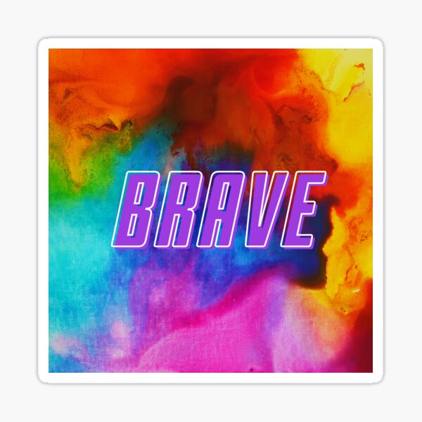 "Brave " Sticker by sheena01400 | Redbubble