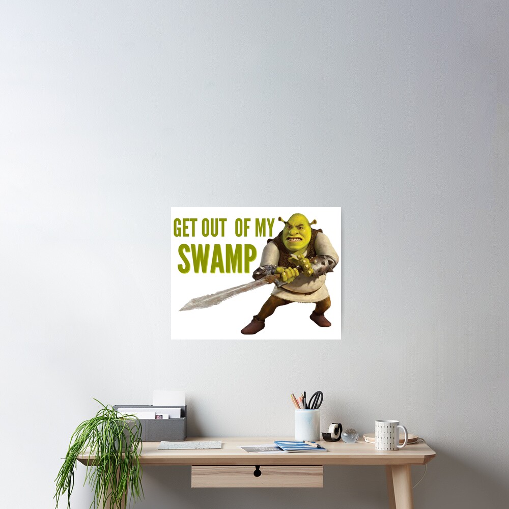 "shrek get out of my swamp" Poster for Sale by QUIRKY4 | Redbubble