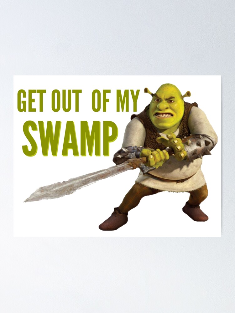 "shrek get out of my swamp" Poster for Sale by QUIRKY4 | Redbubble