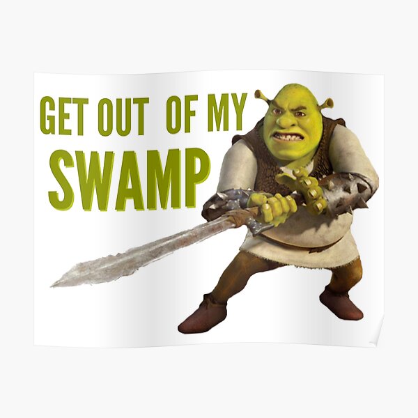 "shrek get out of my swamp" Poster for Sale by QUIRKY4 | Redbubble