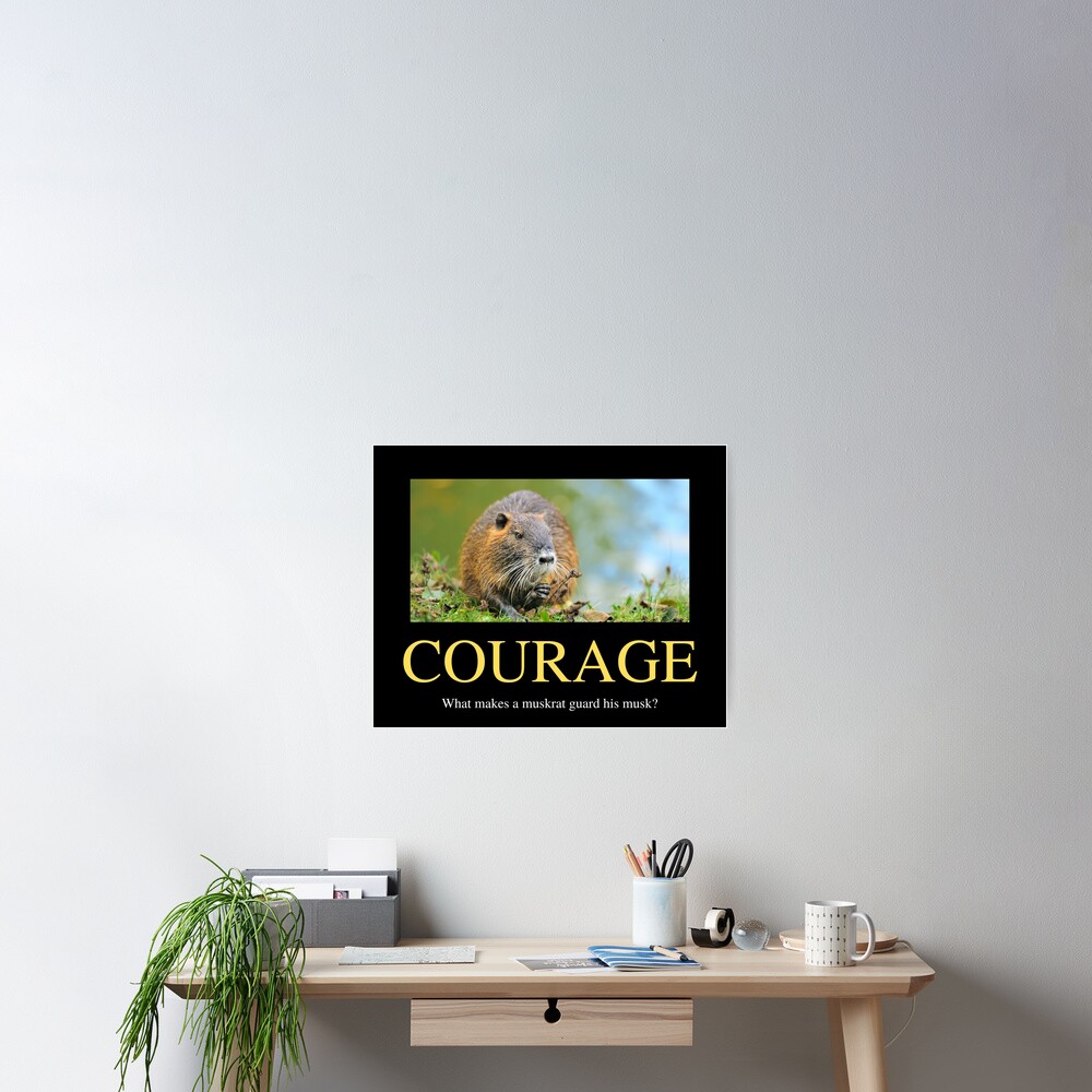 "Courage - Motivational Poster - Funny" Poster for Sale by Banjoseph ...