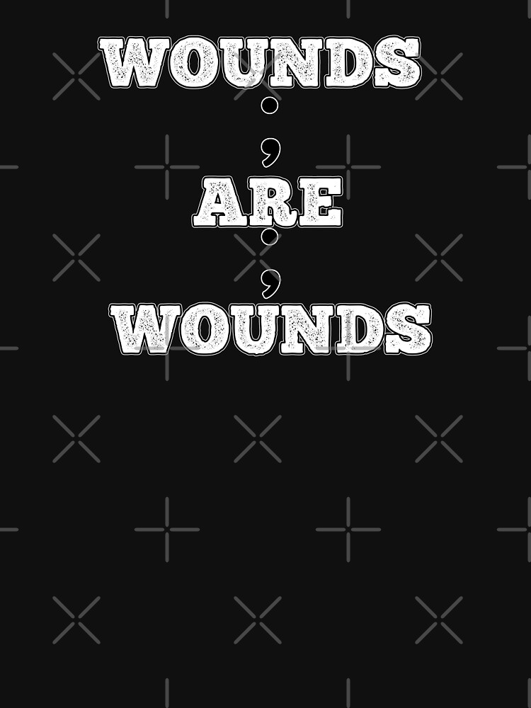 "Wounds are wounds" T-shirt for Sale by riccoe-richezza | Redbubble ...