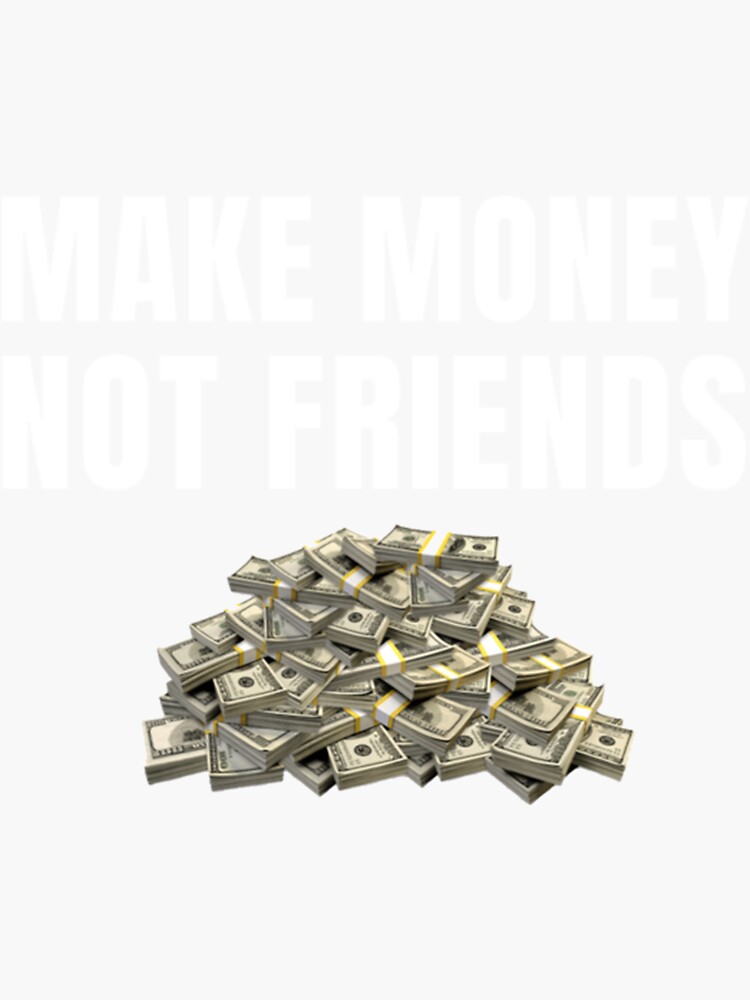 "Make Money Not Friends" Sticker for Sale by SweetPeaVintage | Redbubble