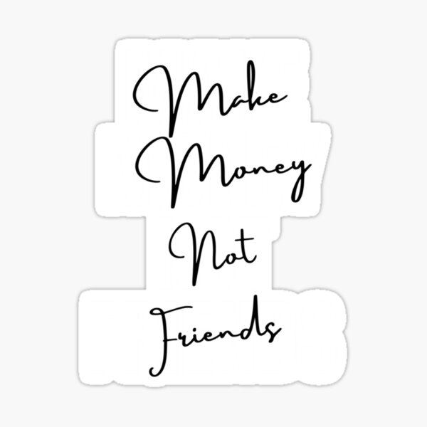 "Make Money Not Friends" Sticker for Sale by SweetPeaVintage | Redbubble