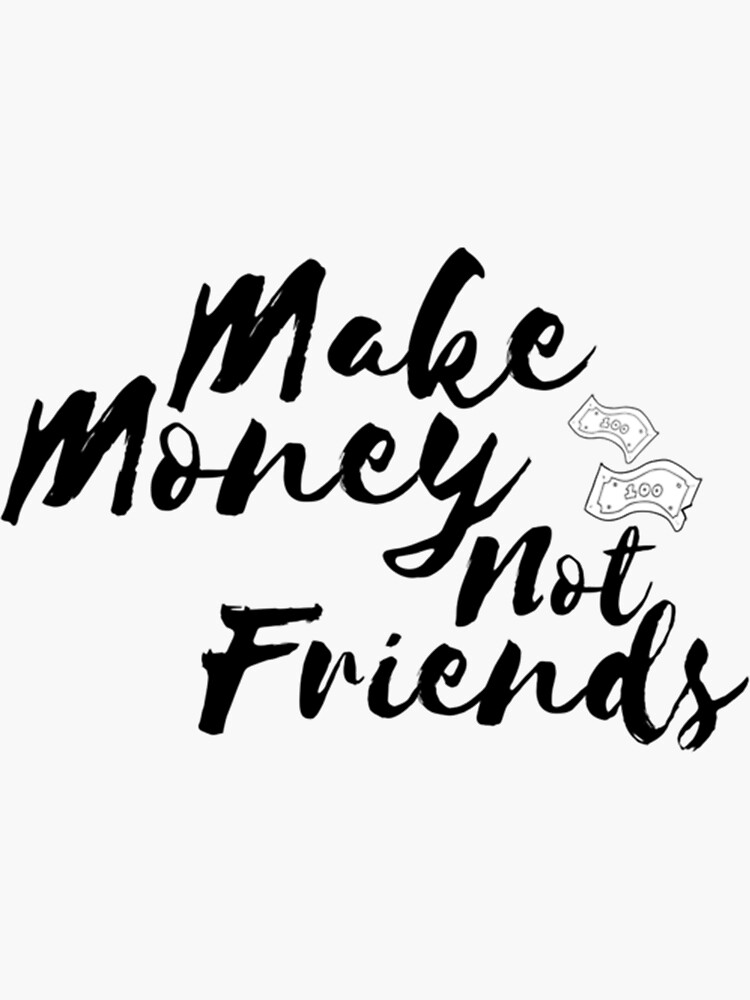 "Make Money Not Friends" Sticker for Sale by SweetPeaVintage | Redbubble