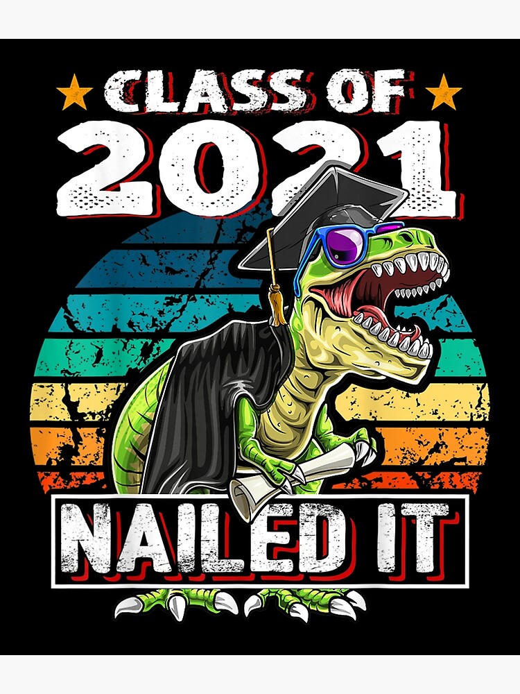 "Class Of 2021 Nailed It T Rex Dinosaur Graduation Cap Gown" Poster for ...