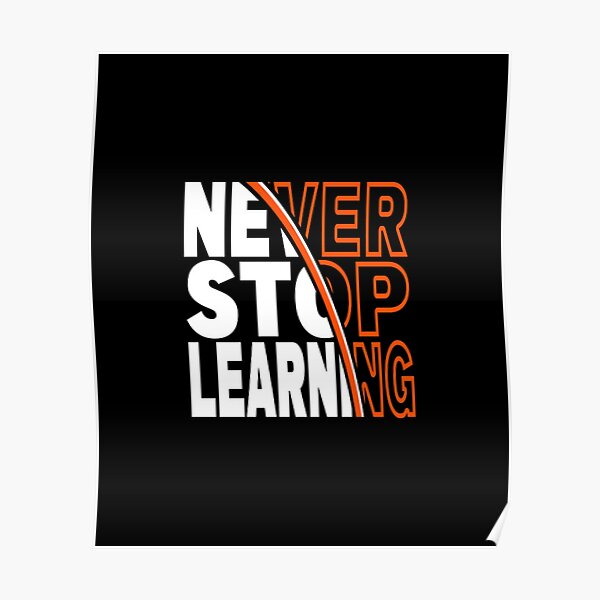 "Never stop learning" Poster by zackwater | Redbubble