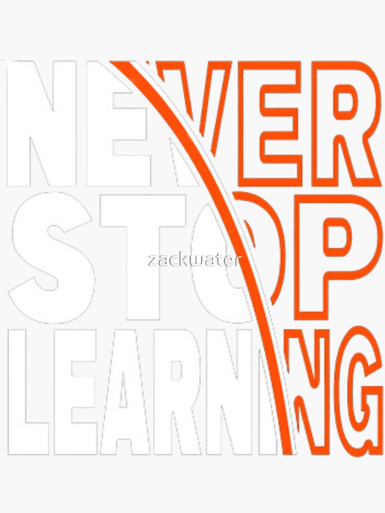 "Never stop learning" Sticker for Sale by zackwater | Redbubble