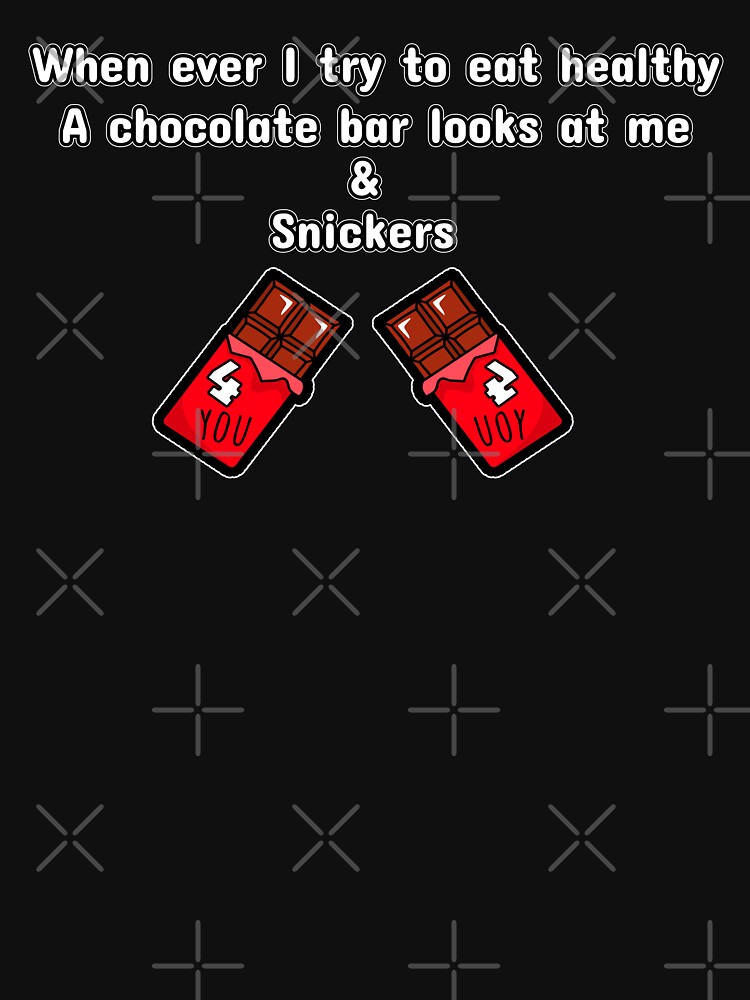 "funny chocolate bar snickers at you for eating healthy" T-shirt for ...
