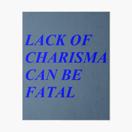 "Lack of Charisma " Art Board Print by ThatSparrowBoy | Redbubble