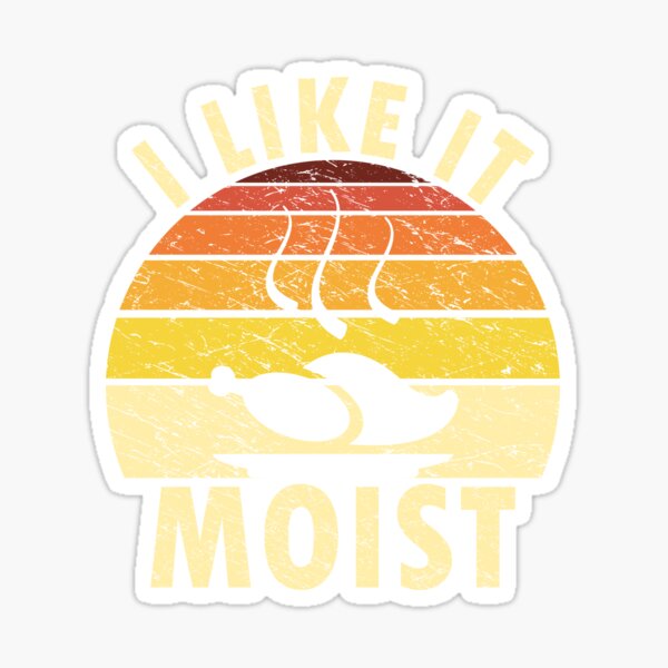 "I Like It Moist Humorous Thanksgiving Retro Turkey Day" Sticker for ...