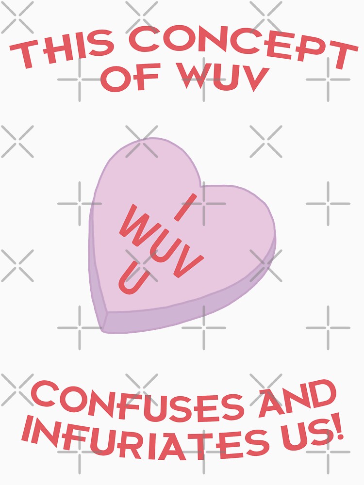 "This Concept of Wuv Confuses and Infuriates Us!" T-shirt for Sale by ...