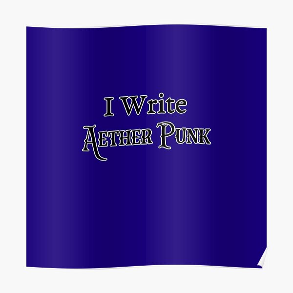 "I Write Aether Punk" Poster for Sale by Knyghtshade | Redbubble