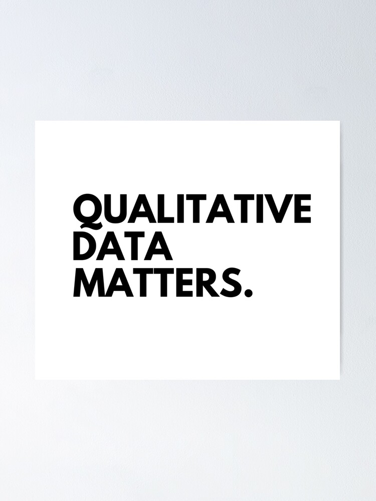 "Qualitative Data Matters" Poster for Sale by anomalytshirtco | Redbubble