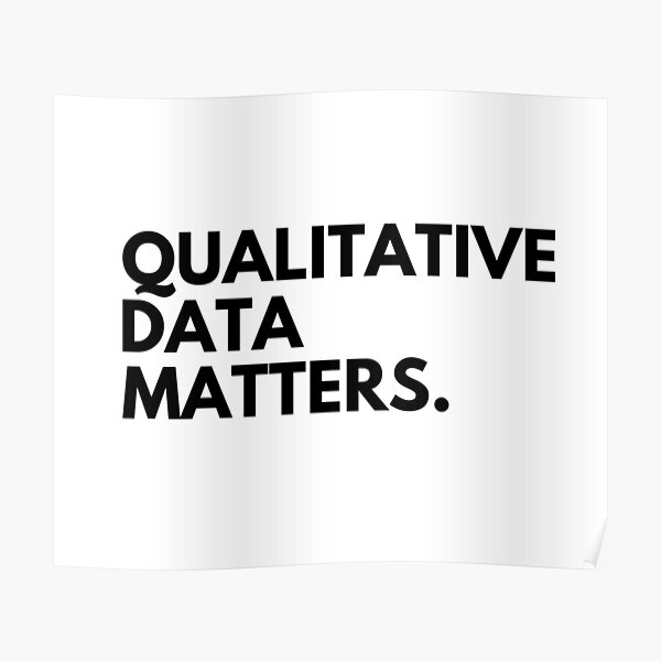 "Qualitative Data Matters" Poster for Sale by anomalytshirtco | Redbubble