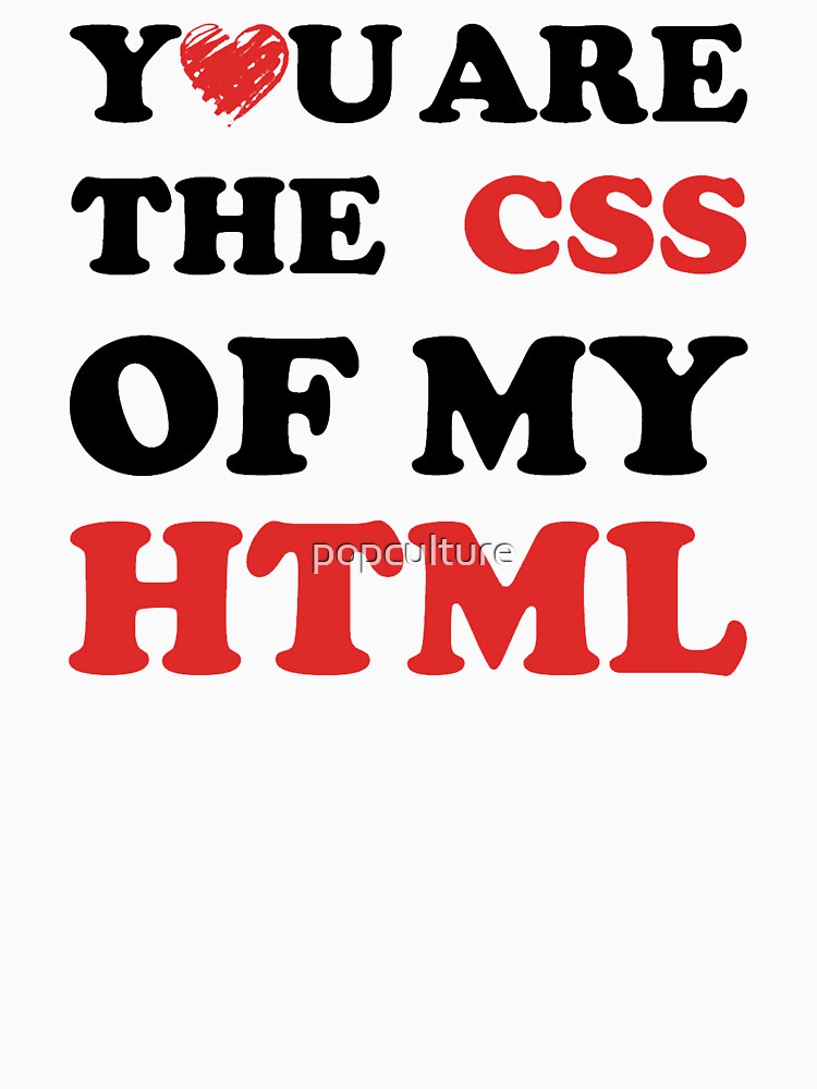 "Your Are The CSS Of My HTML" Essential T-Shirt for Sale by popculture ...