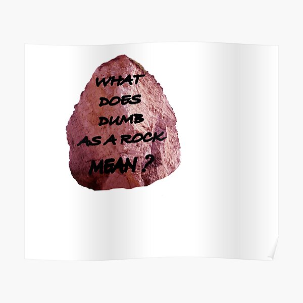 "Dumb as a Rock" Poster for Sale by Coby4 | Redbubble