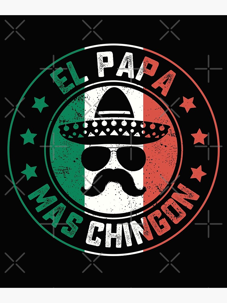 "El Papa Mas Chingon Mexican Dad Fathers Day Gift Mexico Flag Sombrero " Poster for Sale by ...
