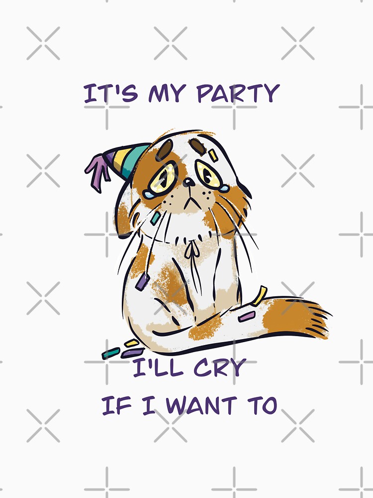 "It's my party and I'll cry if I wan't to" T-shirt by PsychicScarf ...