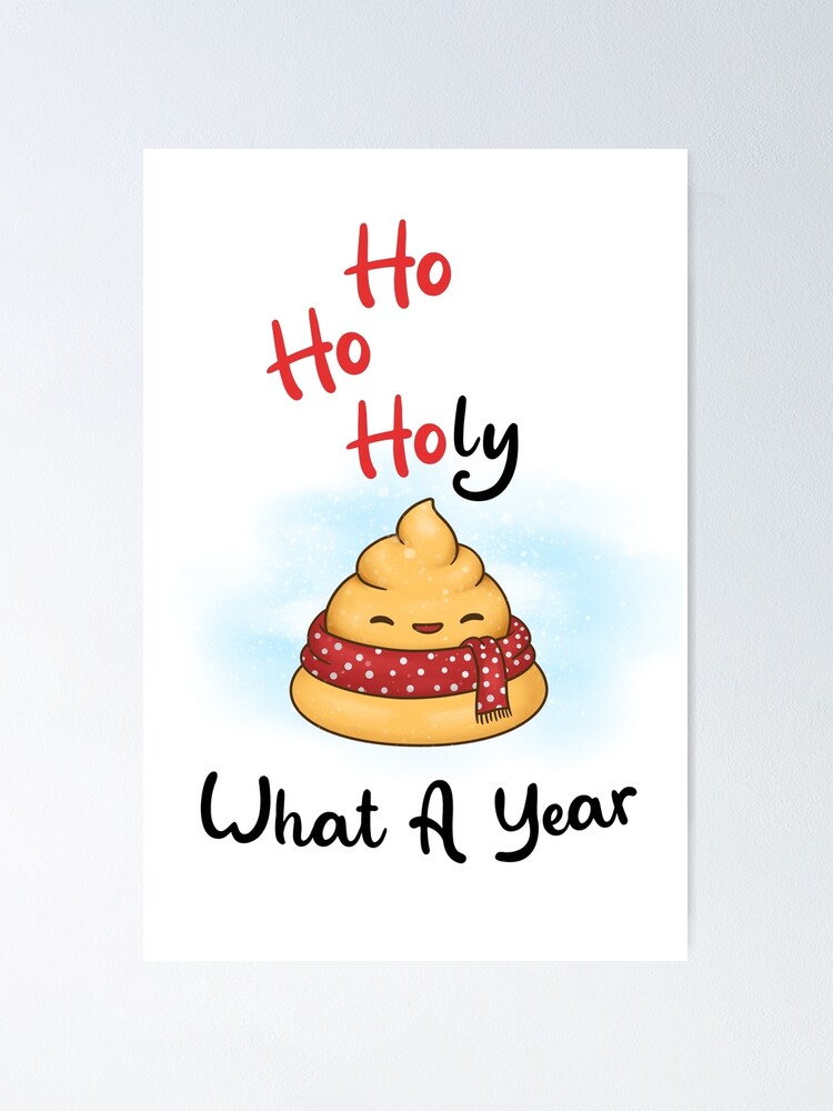 "Ho Ho Holy Shit What A Year with Cute Poop" Poster by Lakisha0326 ...