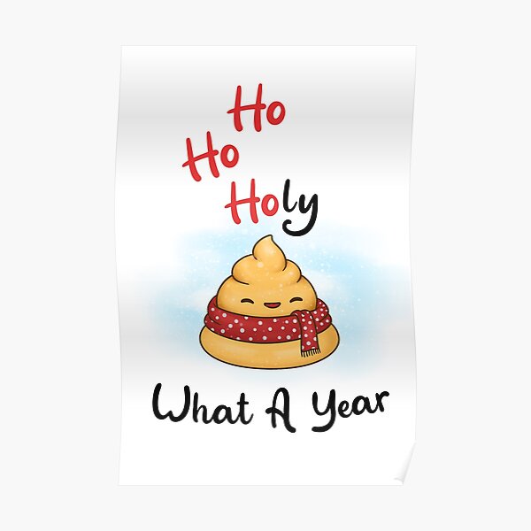 "Ho Ho Holy Shit What A Year with Cute Poop" Poster by Lakisha0326 ...