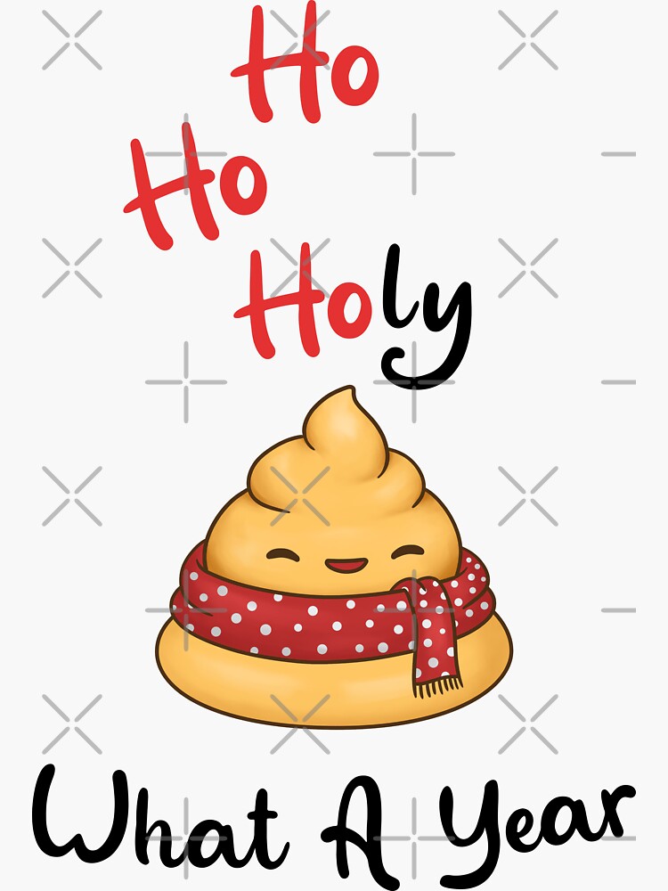 "Ho Ho Holy Shit What A Year with Cute Poop" Sticker for Sale by ...